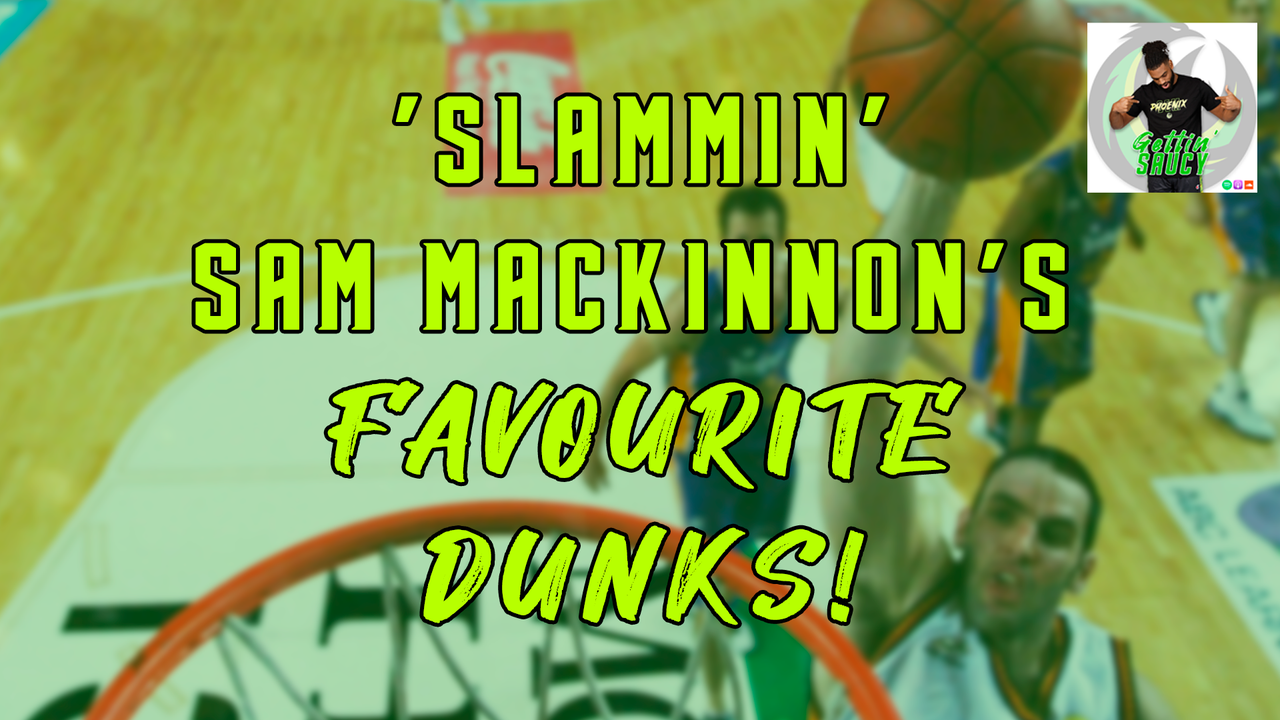 Gettin' Saucy - Slammin' Sam's Favourite Dunks (Ep. 7)